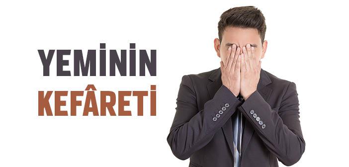 Yemin Kefâreti Nasıl Yerine Getirilir? | İslam ve İhsan Yemin Kefâreti Nasıl Yerine Getirilir? | İslam ve İhsan
